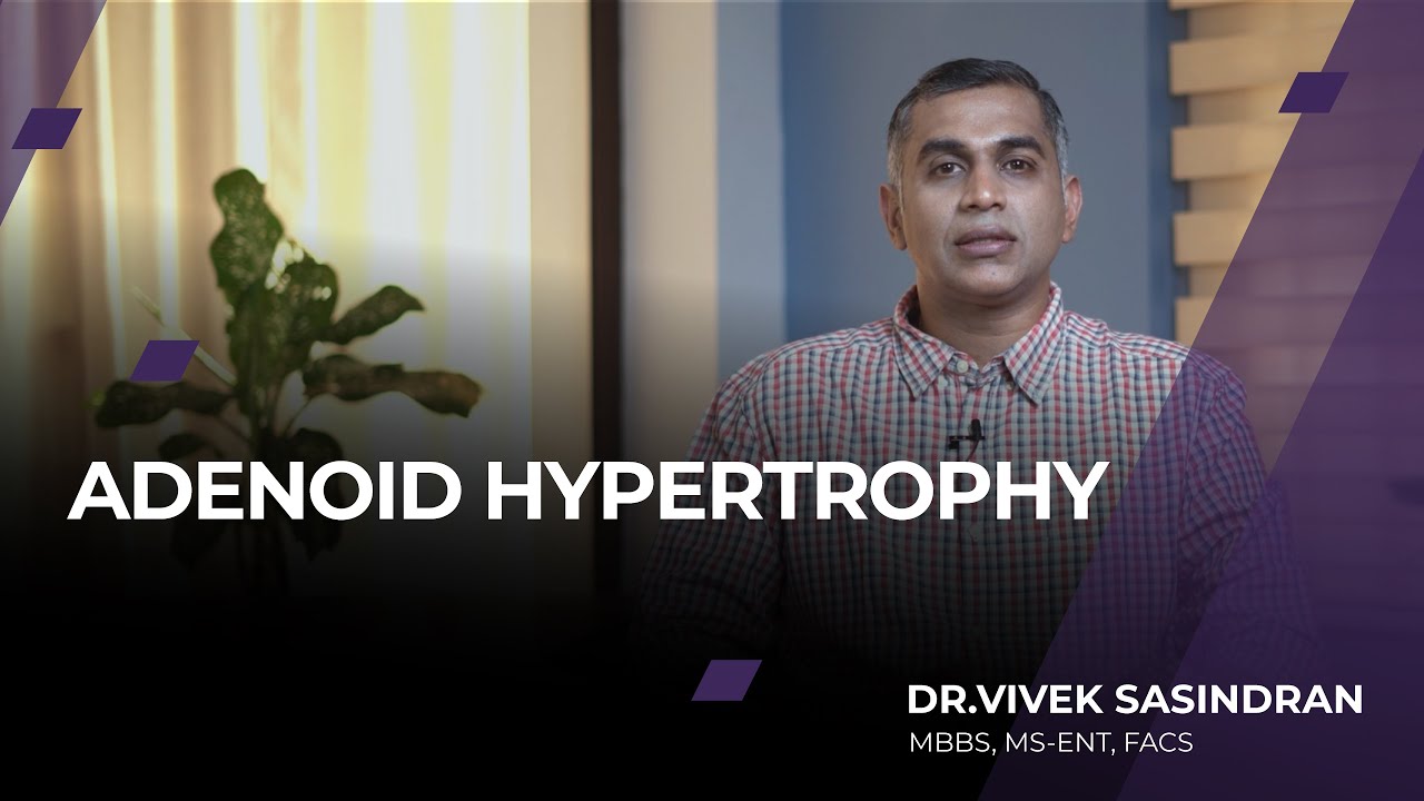 Adenoids, Adenoid Hypertrophy in Children | Dr. Vivek Sasindran ...