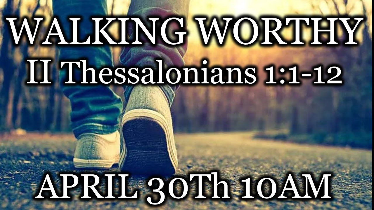 Message 1Walking Worthy II Thessalonians 1:1-12 by Steve Worsham - YouTube