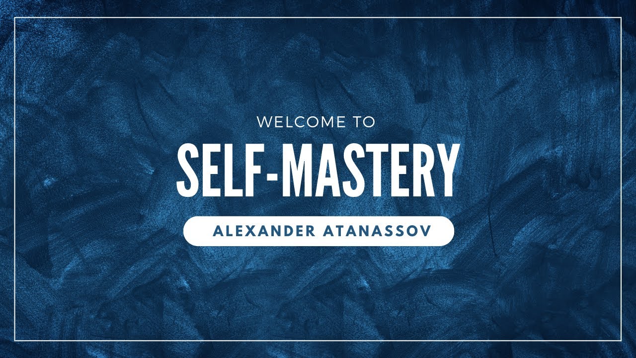 Welcome to Self- Mastery! Alexander Atanassov Introduction - Kevin ...