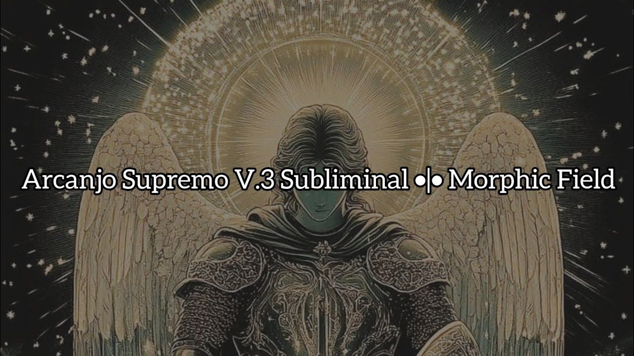Arcanjo Supremo Subliminal •|• Morphic Field vol.3 - YouTube