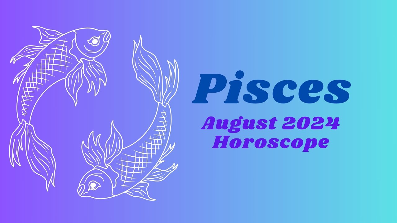 Pisces August 2024 Horoscope - YouTube
