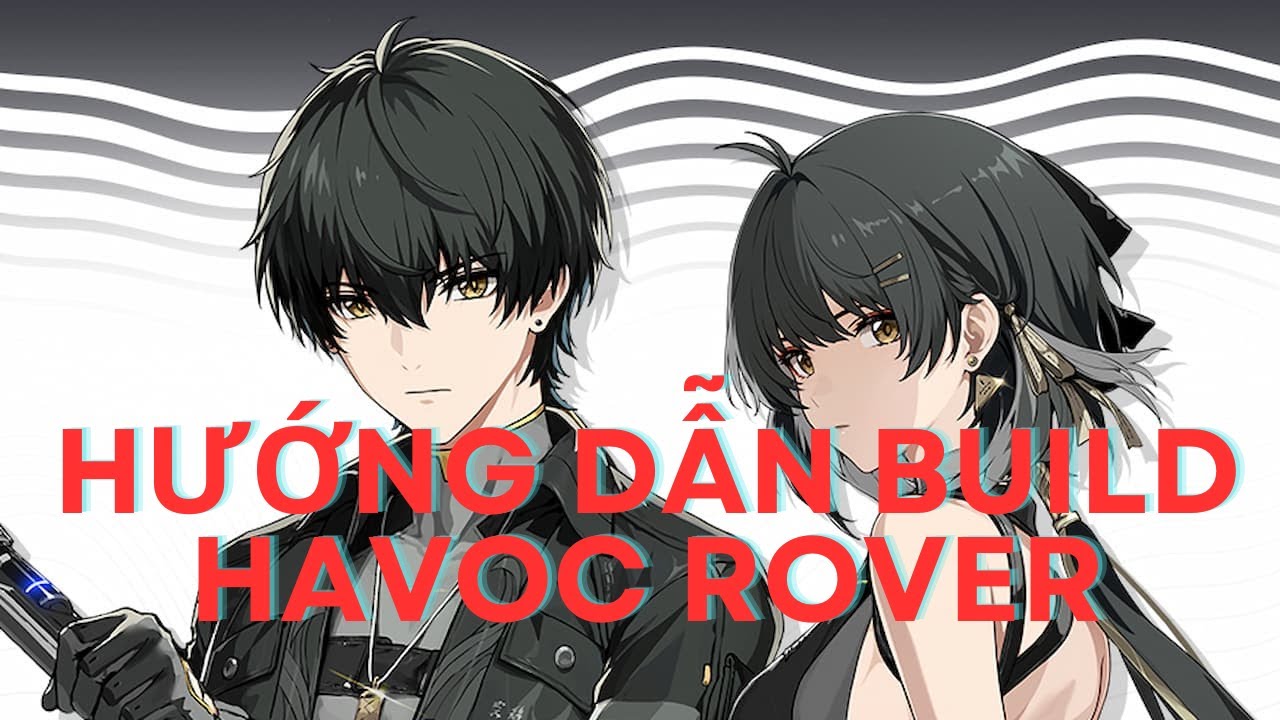 [ Wuthering Waves ] Tất tần tật về Havoc Rover (Main Havoc) (build, how ...