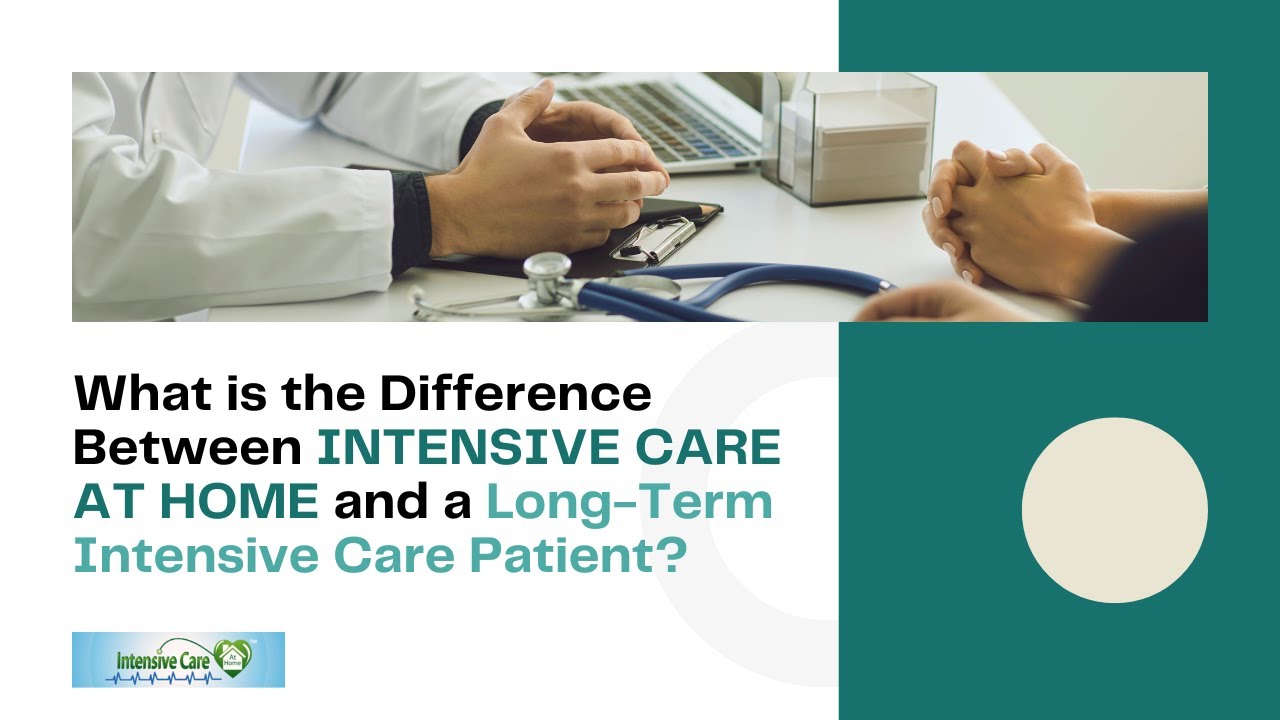What is the Difference Between INTENSIVE CARE AT HOME and a Long-Term ...