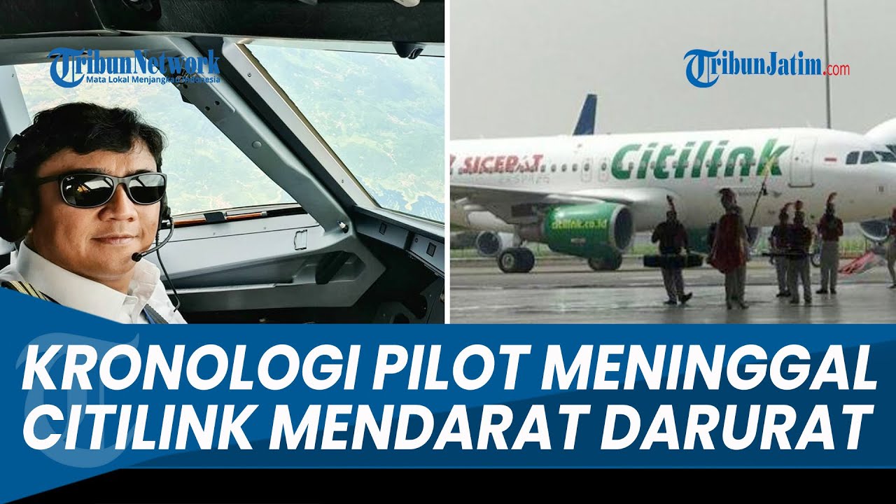 KRONOLOGI LENGKAP Pilot Citilink Meninggal, Pesawat Mendarat Darurat di ...