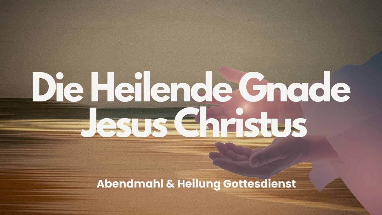 Die Heilende Gnade Jesus Christus - Heilung Gottesdienst - YouTube