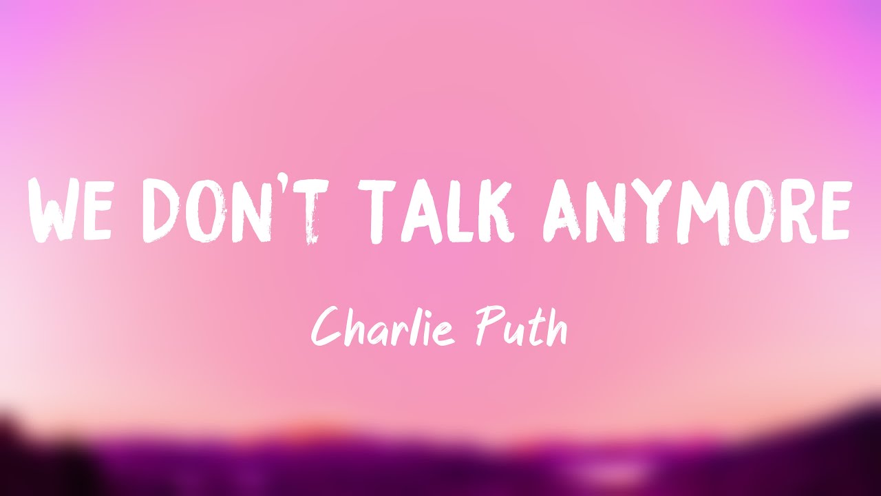 We Don't Talk Anymore (feat. Selena Gomez) - Charlie Puth (Lyrics Video ...