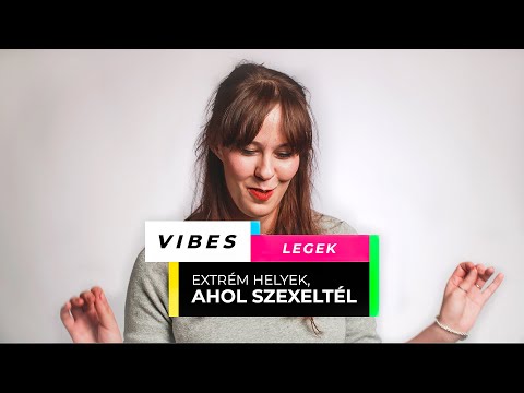 Legextrémebb hely ahol szexeltél | Legek | VIBES
