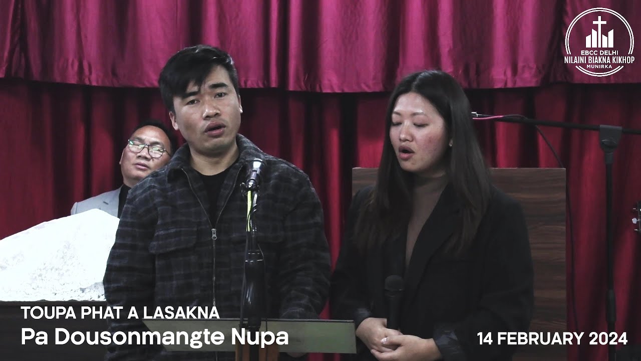 Toupa Phat a Lasakna - Pa Dousonmangte Nupa | 14 February 2024 | EBCC ...