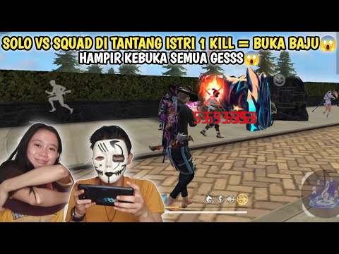 SOLO VS SQUAD DI TANTANG ISTRI 1 KILL = BUKA BAJU😱
