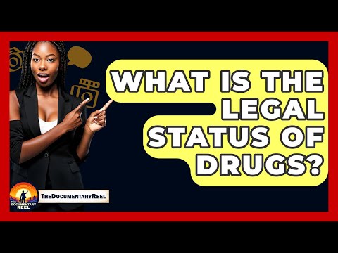 What Is The Legal Status Of Drugs? - The Documentary Reel