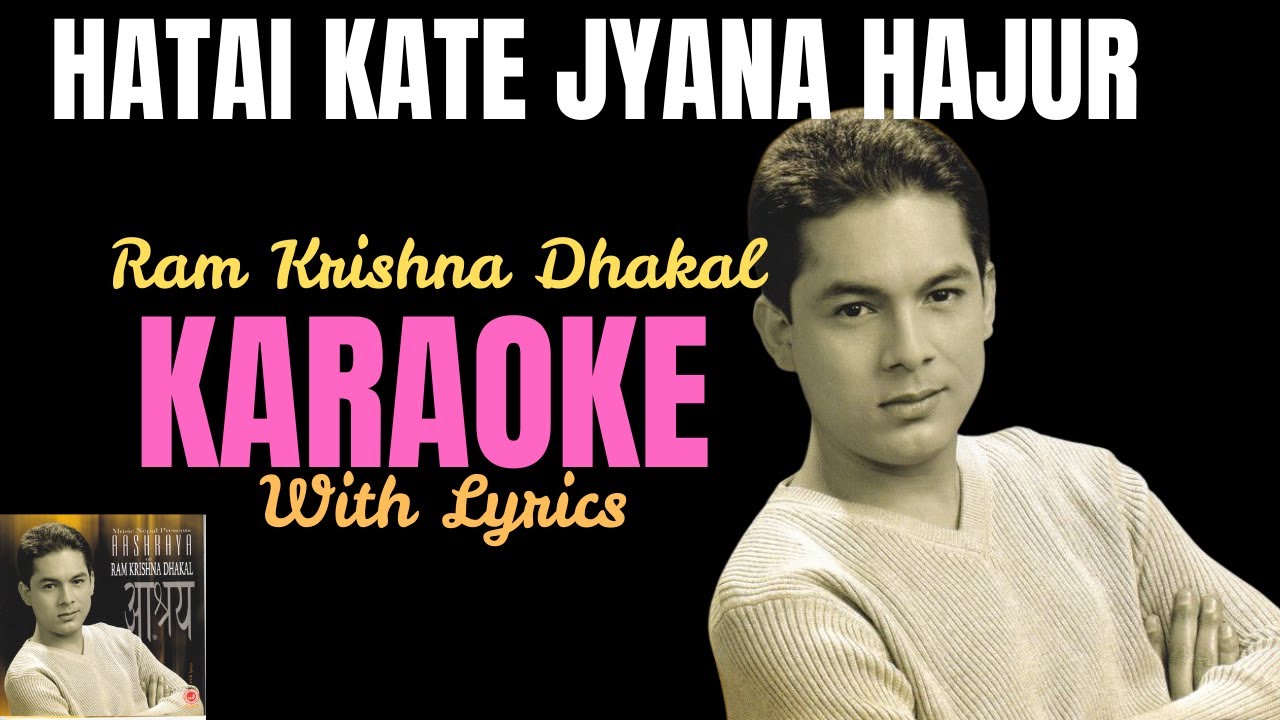 Hataikate Jyana Hajur By Ram Krishna Dhakal || Karaoke With Lyrics ...