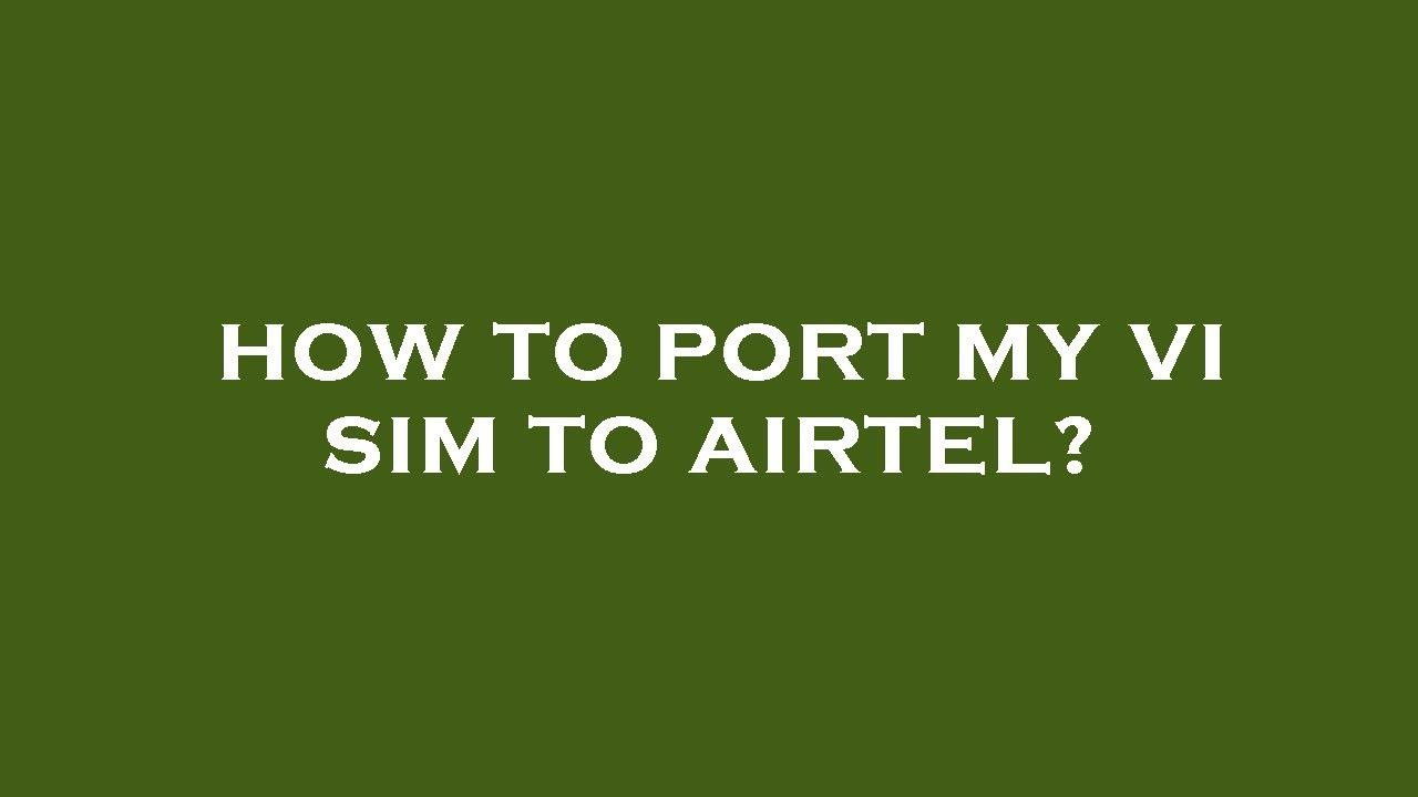 How to port my vi sim to airtel? - YouTube