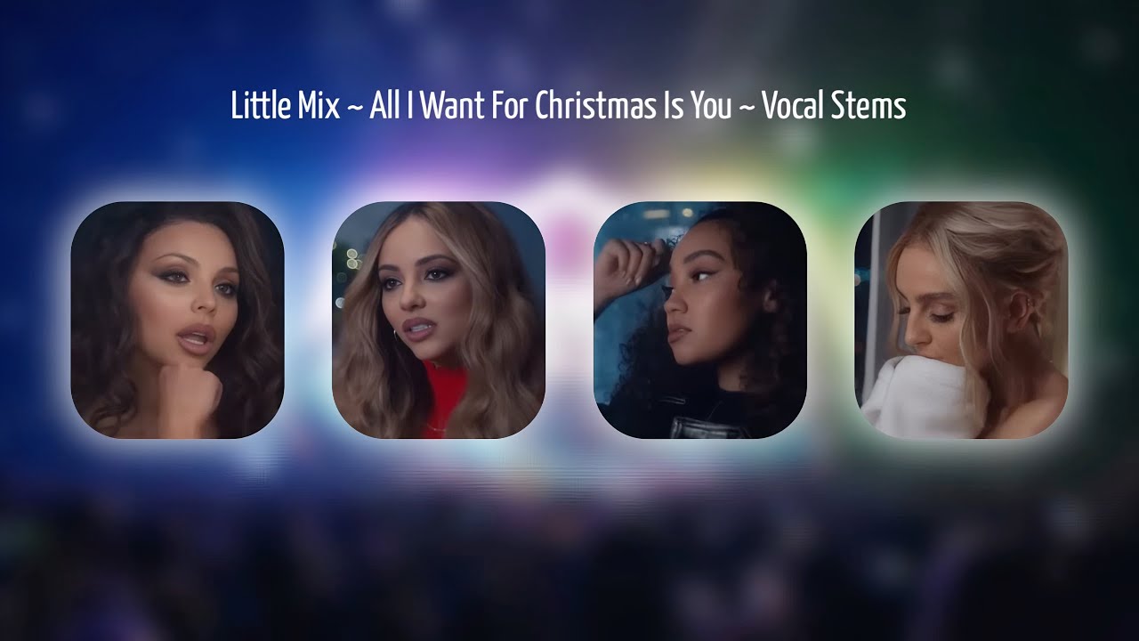 Little Mix - All I Want For Christmas Is You (Vocal Stems) - YouTube