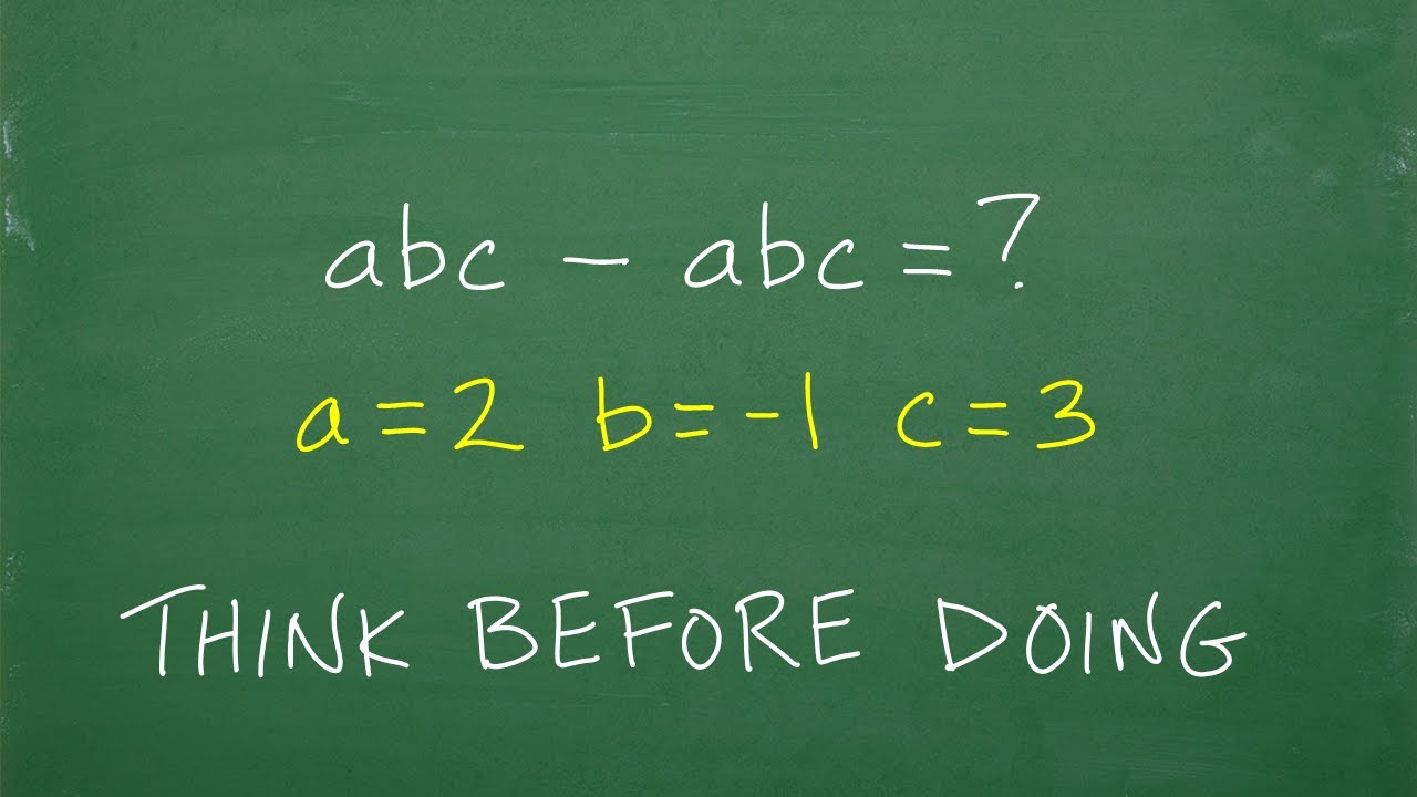 Evaluate abc – abc for a = 2, b = –1, c = 3 (Think before starting this ...