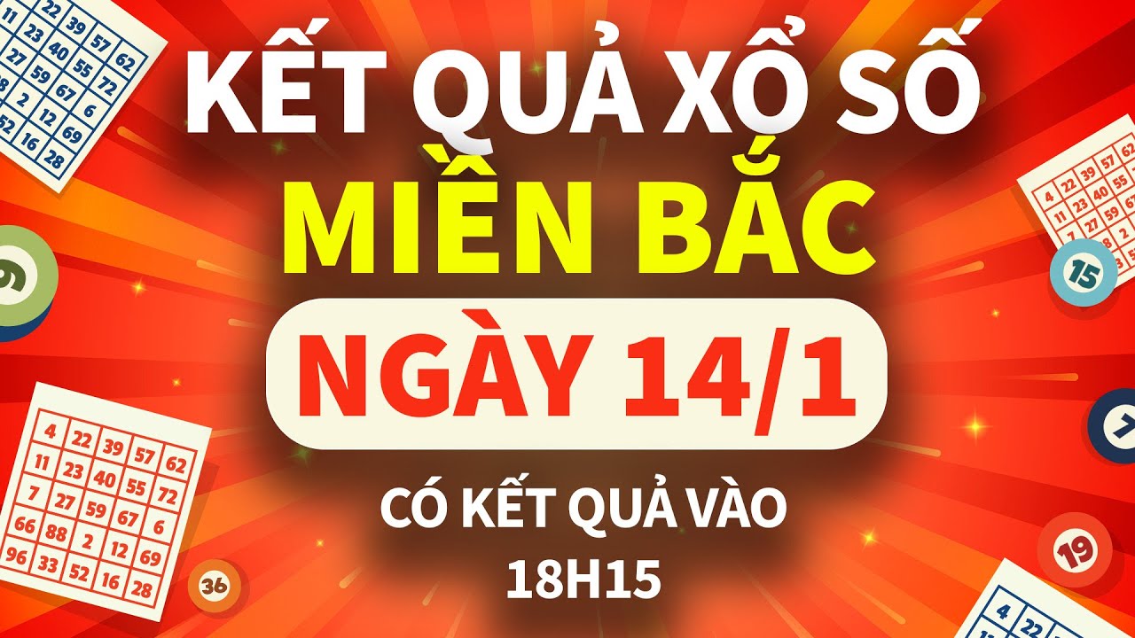 🔴[TRỰC TIẾP] Kết Quả Xổ Số Miền Bắc- KQXSMB ngày 14/1/2025: KQXS Miền ...
