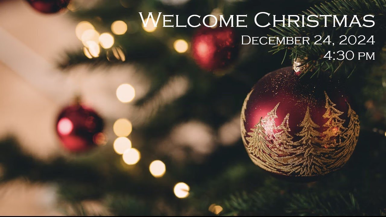 *Tuesday, December 24, 2024 @4:30pm "Welcome Christmas" Revs. Kelly ...