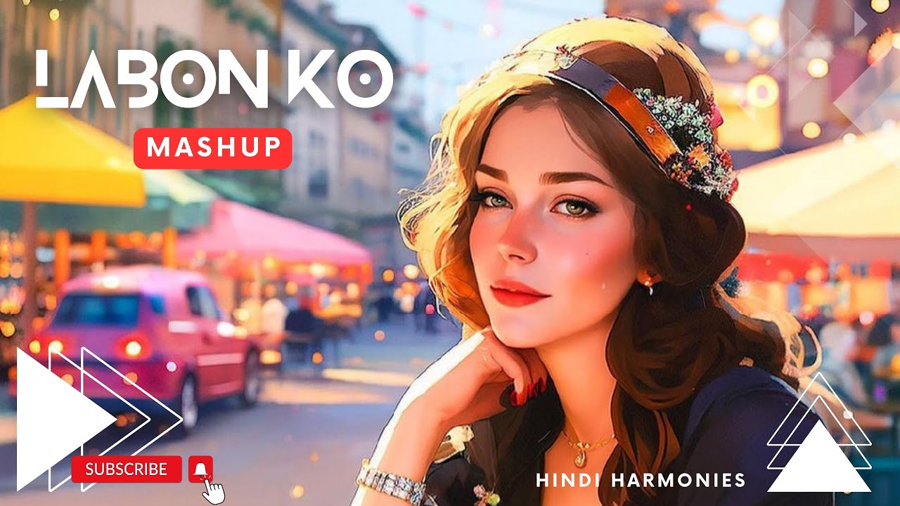 Labon Ko | Mashup | SLOWED REVERB | Remix | Hindi Harmonies - YouTube