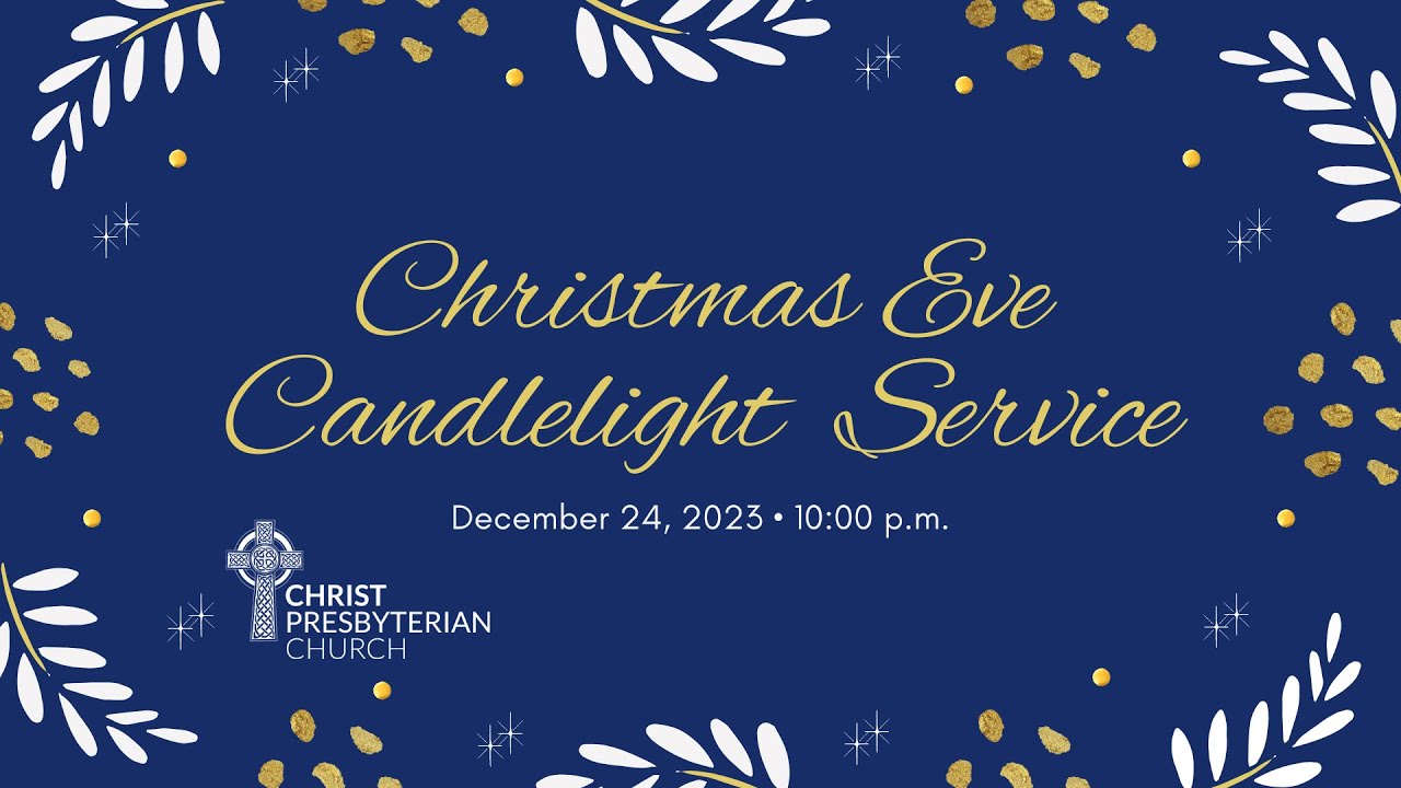 Christmas Eve Candlelight Communion Service • 12/24/23 - YouTube
