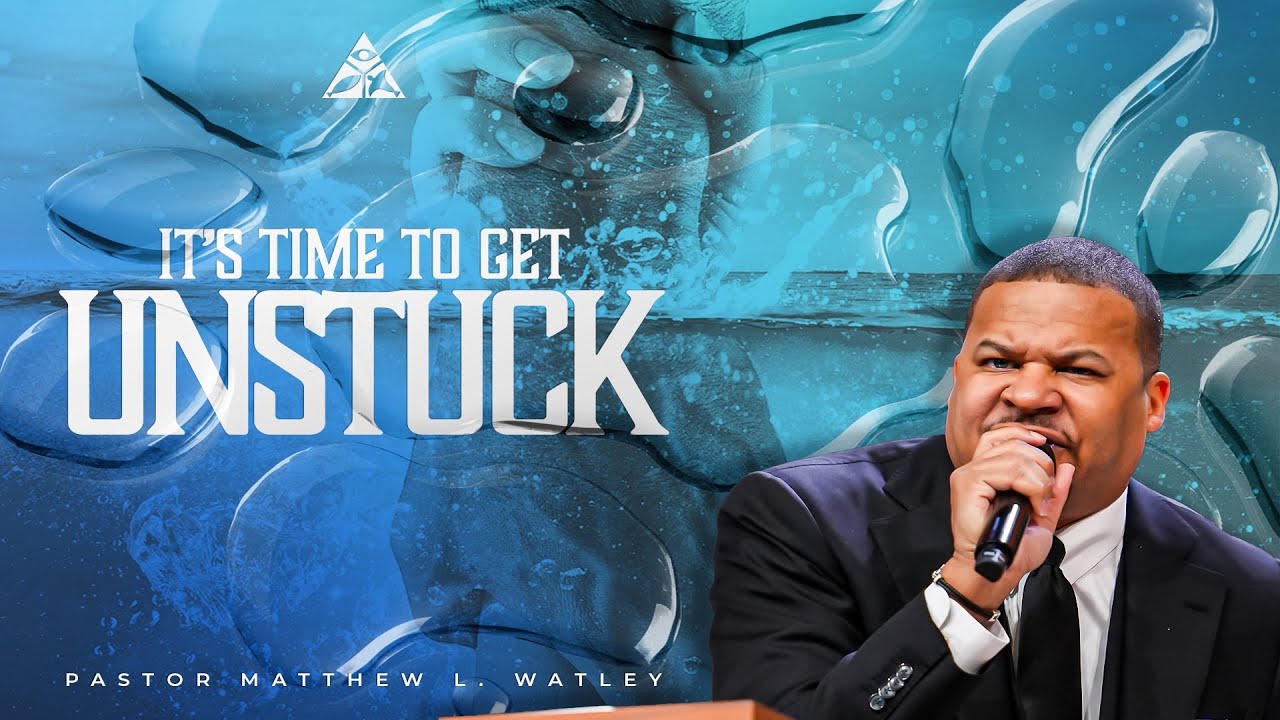 IT'S TIME TO GET UNSTUCK | Pastor Matthew L. Watley - YouTube