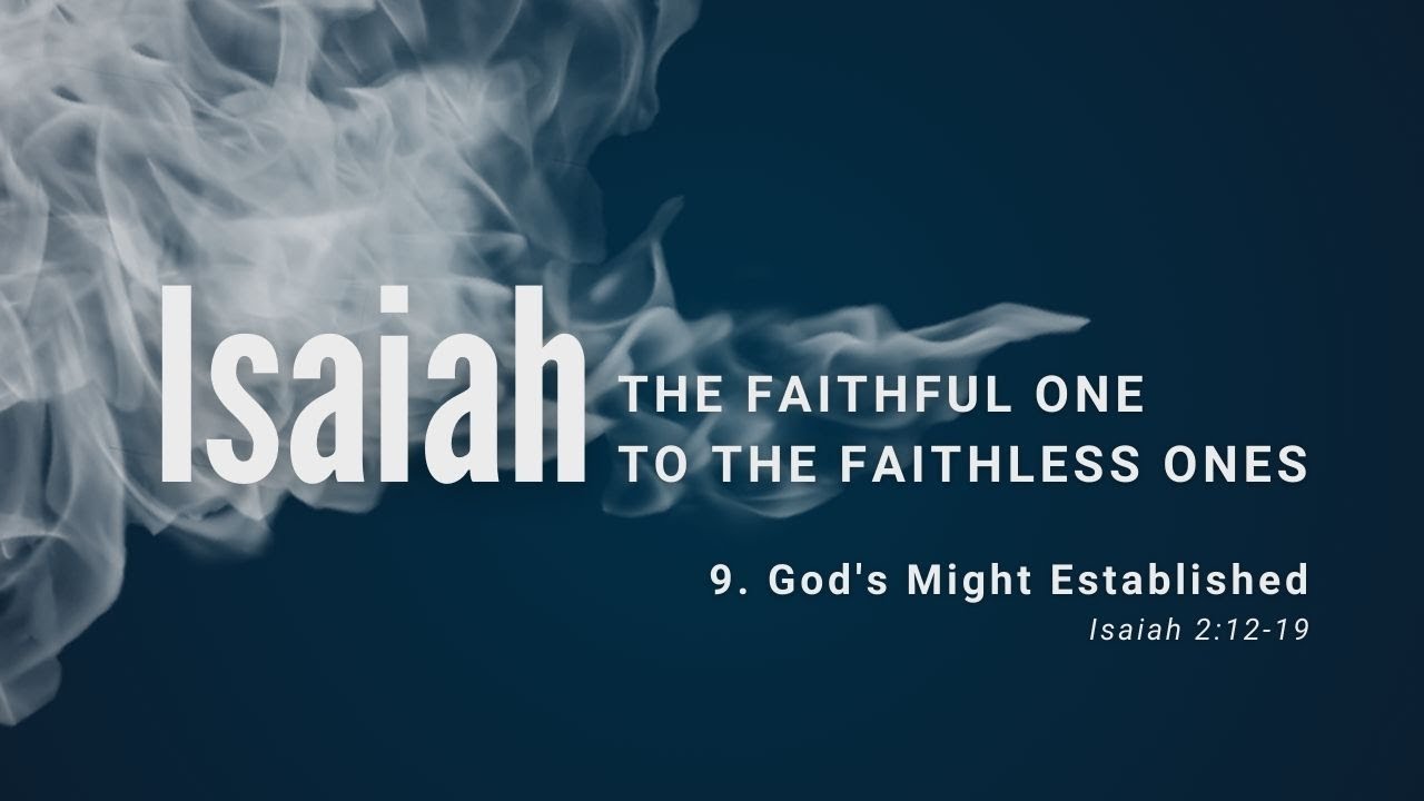 Isaiah - the faithful one to the faithless ones: 9. God's Might ...