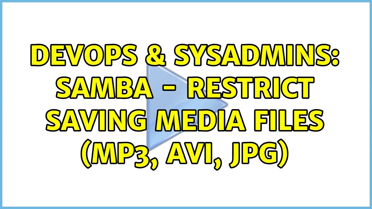 Devops And Sysadmins Samba Restrict Saving Media Files Mp3 Avi Youtube