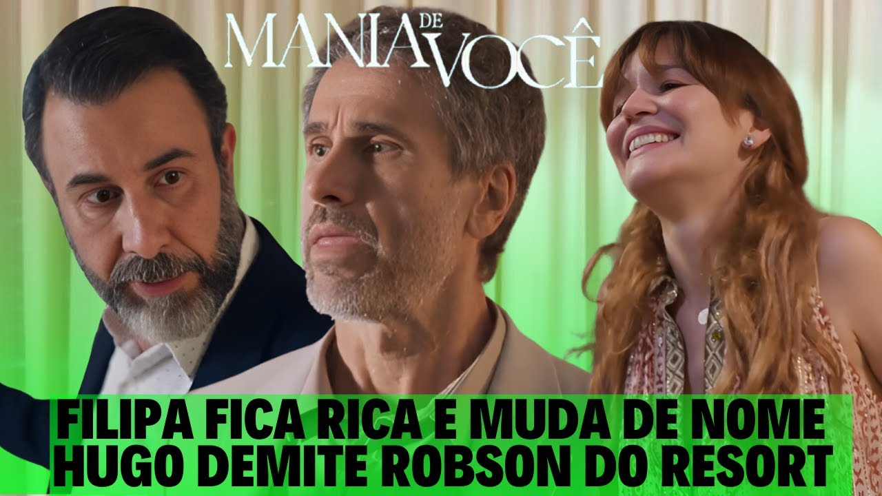 MANIA DE VOCÊ - FILIPA FICA MILIONÁRIA E VIRA IRENE; JÁ ROBSON SERÁ ...
