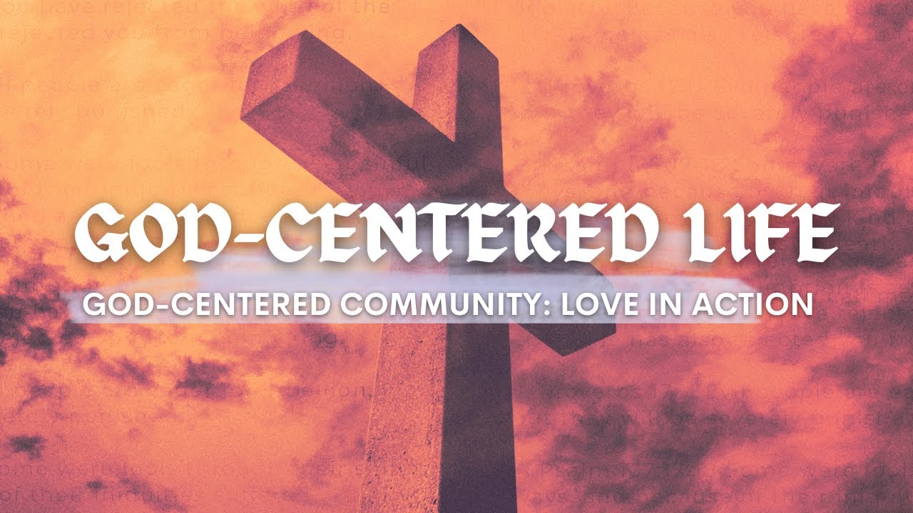 Love in Action (Part 2: The God-Centered Life) - YouTube