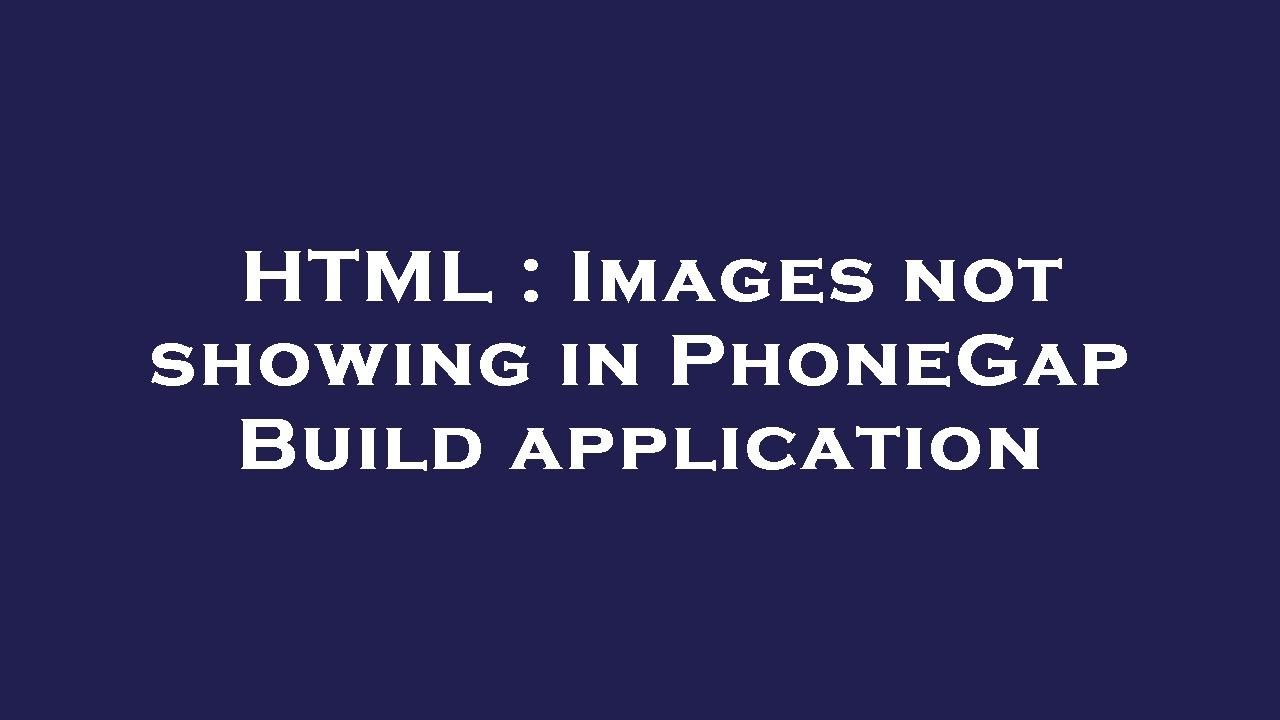 Html Images Not Showing In Phonegap Build Application Youtube 0917