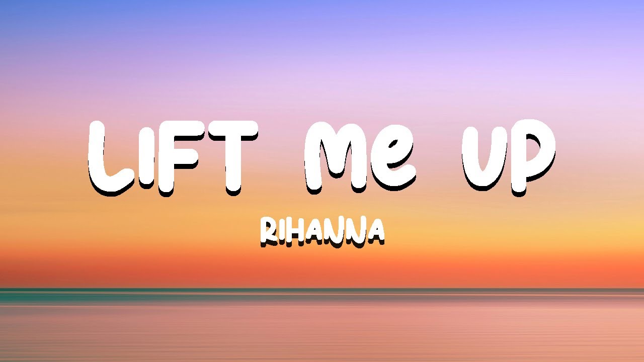 Lift Me Up by Rihanna (Lyrics) - YouTube
