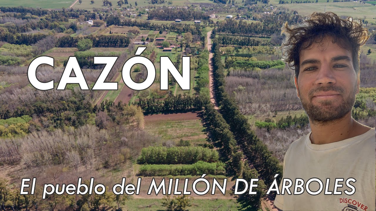 El pueblo del MILLÓN DE ÁRBOLES | Cazón, PBA - YouTube