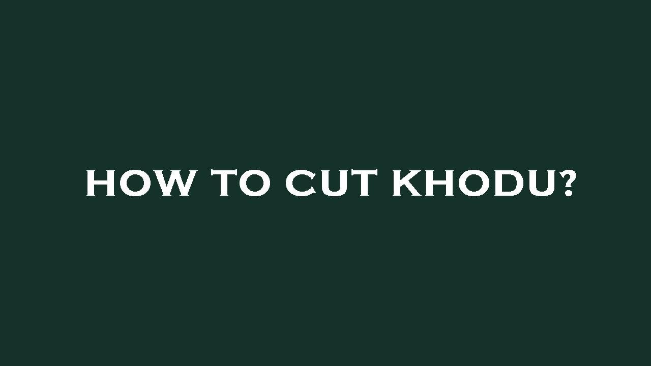 How to cut khodu? - YouTube