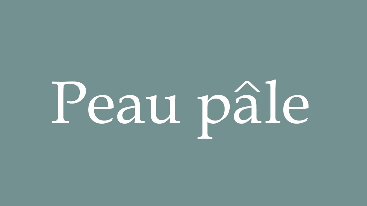 How to Pronounce ''Peau pâle'' (Pale skin) Correctly in French - YouTube