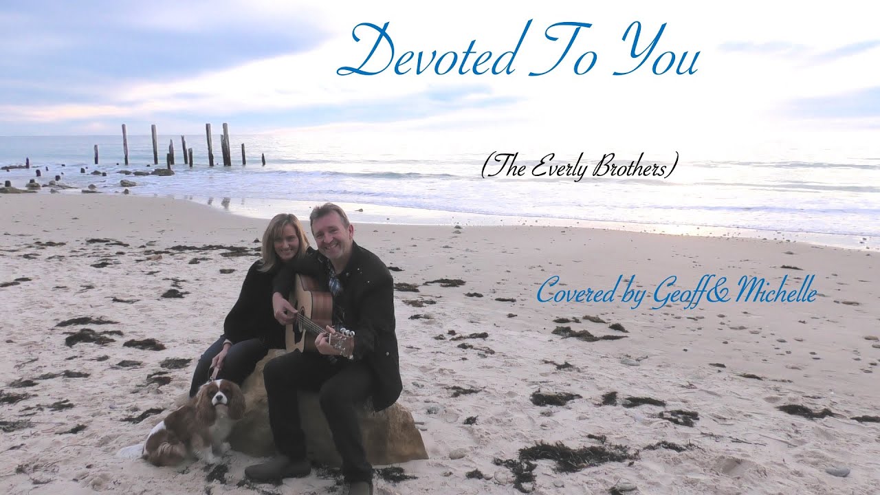 Devoted To You The Everly Brothers Cover By Geoff&Michelle - YouTube