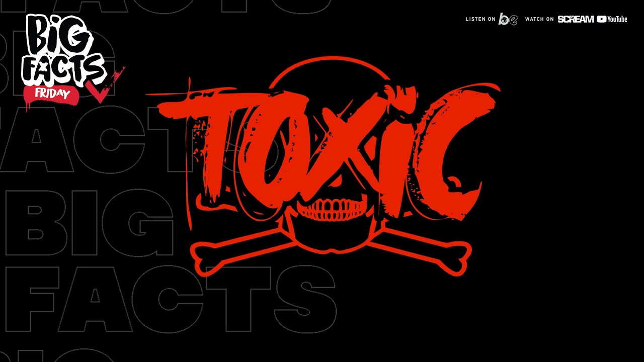 BIG FACTS FRIDAY- Toxic - YouTube