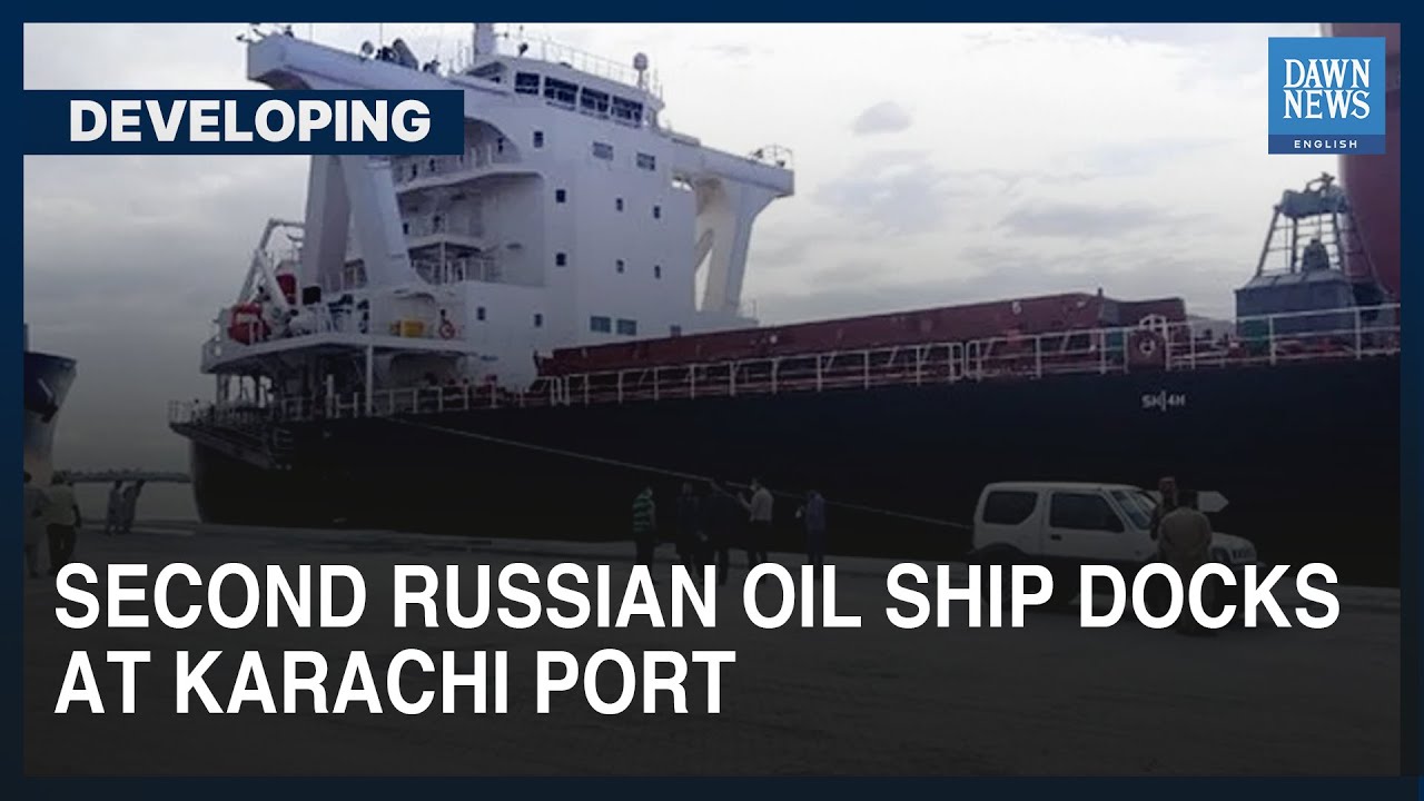 Second Russian Oil Ship Docks At Karachi Port | Developing | Dawn News ...