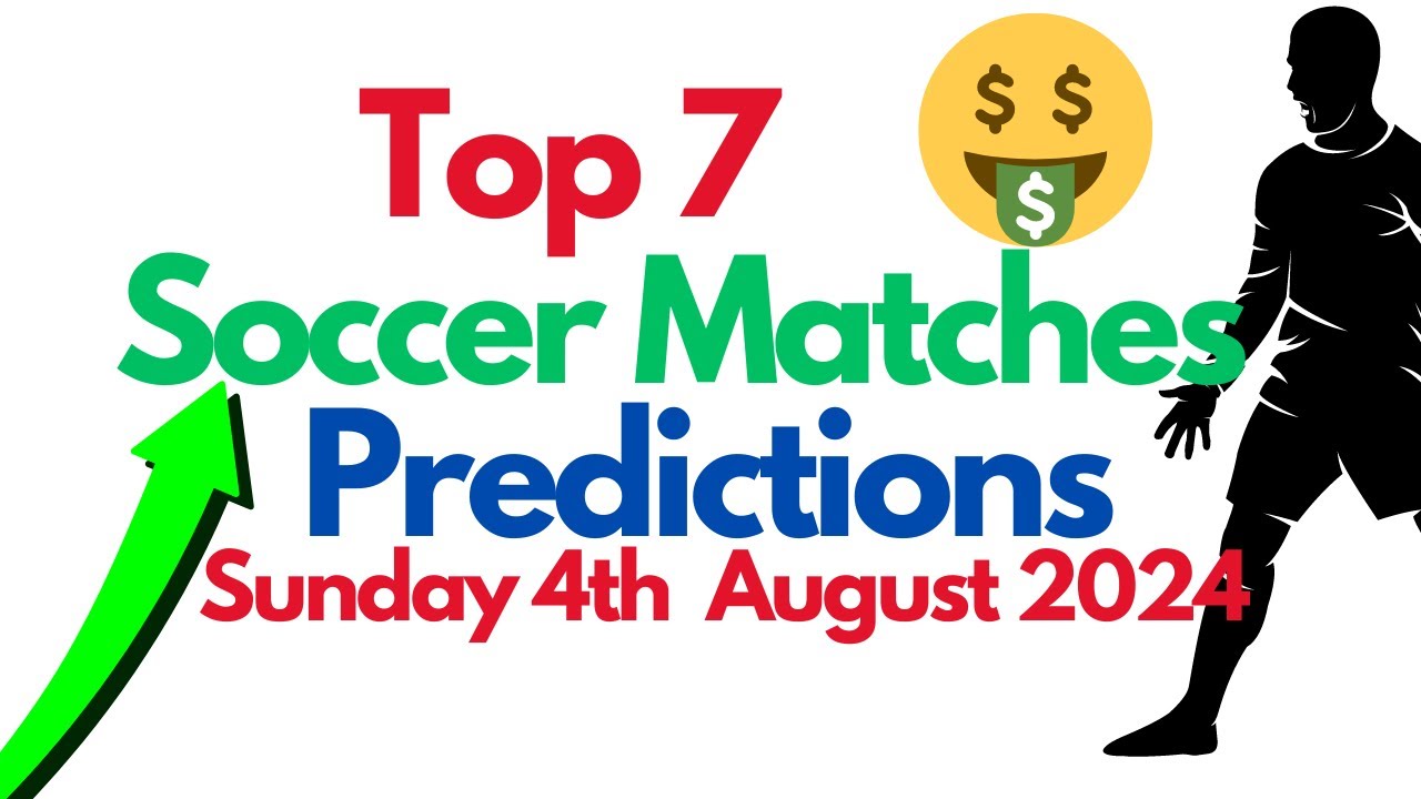Top 7 Favorite Soccer Matches Predictions Sunday 4th August 2024 - YouTube