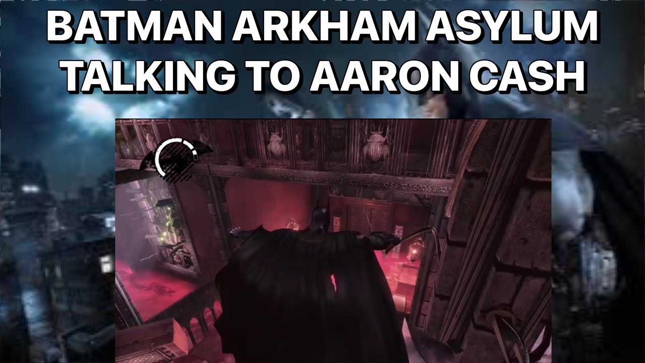 BATMAN ARKHAM ASYLUM: TALKING TO AARON CASH - YouTube