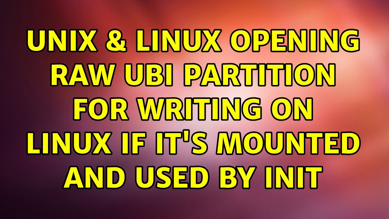 Unix And Linux Opening Raw Ubi Partition For Writing On Linux If Its Mounted And Used By Init