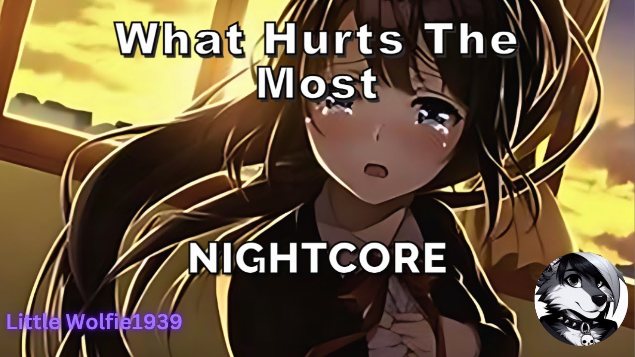 What Hurts the Most - Nightcore (Lyrics) - YouTube