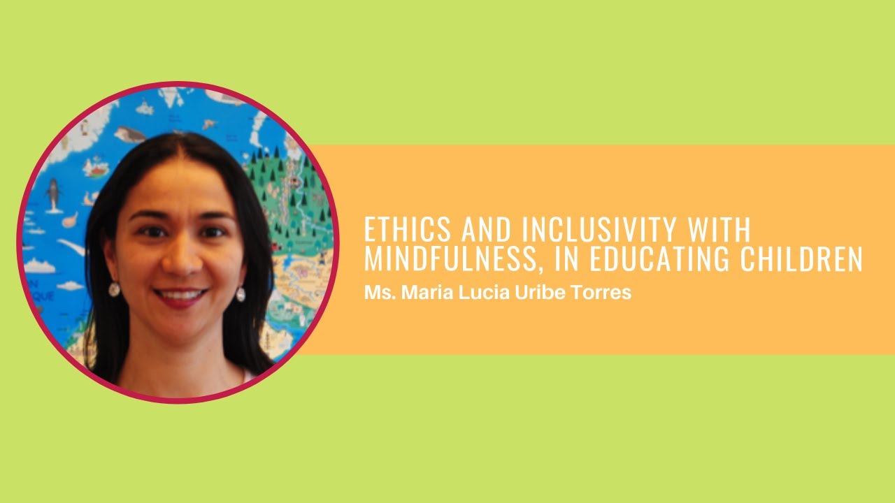 "Ethics and inclusivity with mindfulness, in educating children" by Ms ...