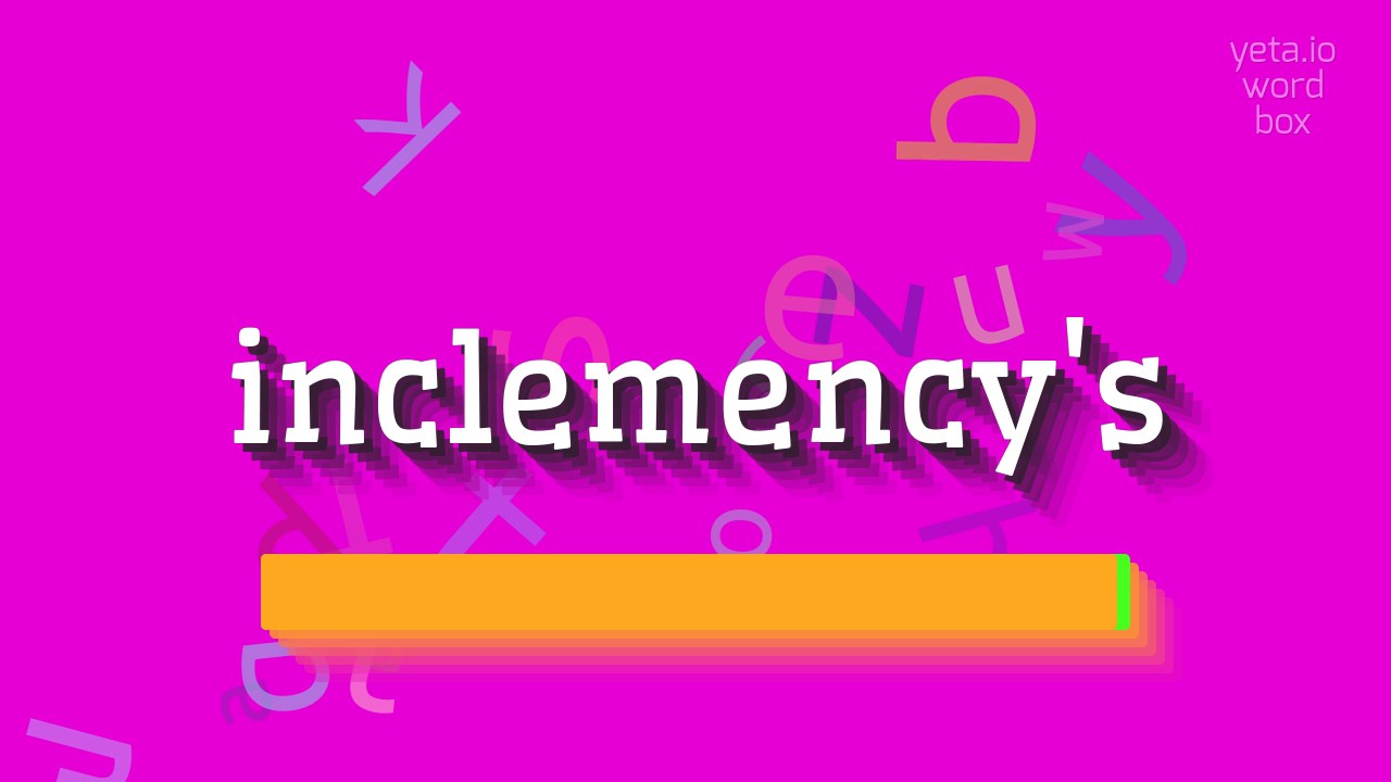 INCLEMENCY'S - HOW TO SAY INCLEMENCY'S? #inclemency's - YouTube