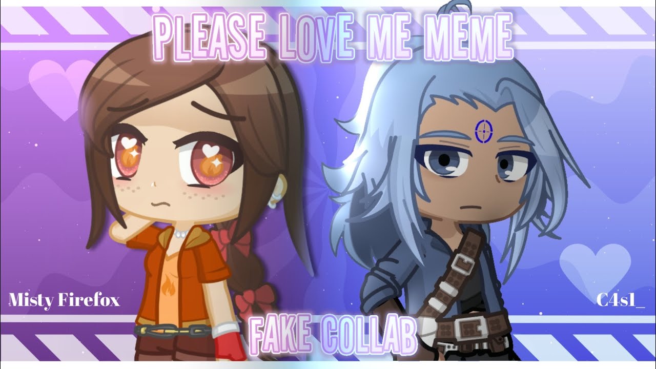 Please Love Me MEME | Fake Collab w/ @MistyFirefox_YT | Gacha Life 2 ...