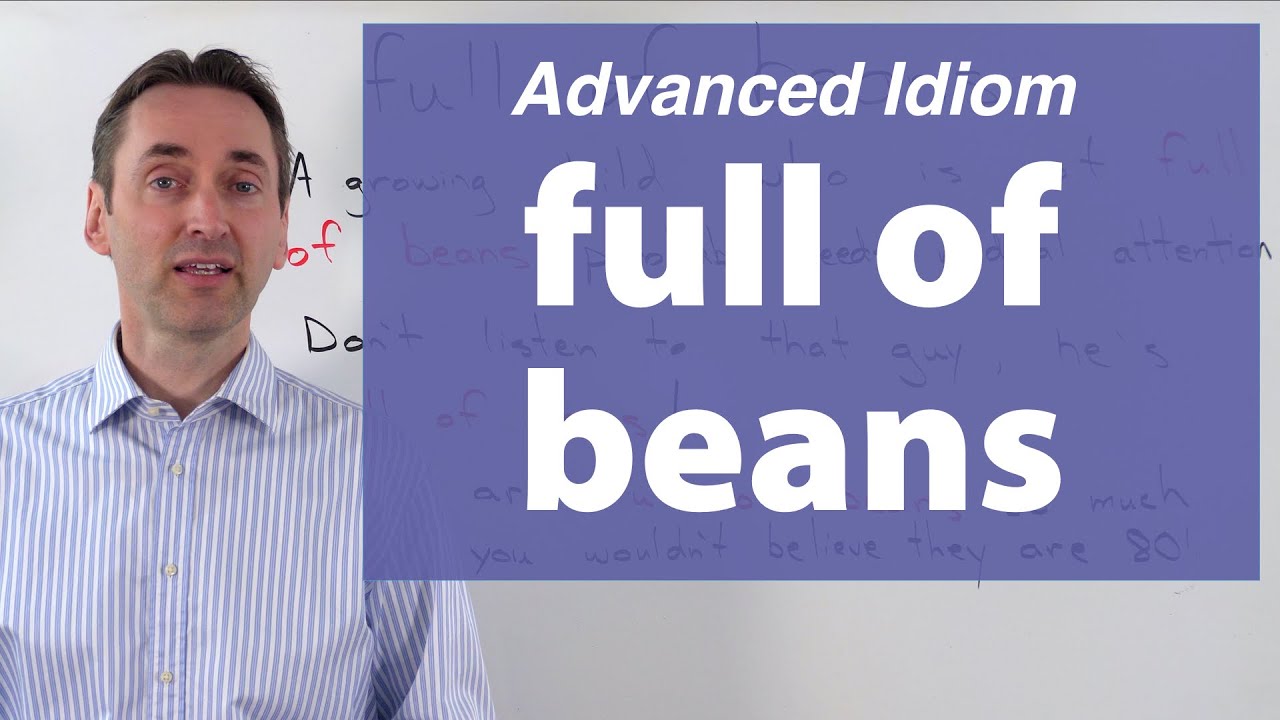 full of beans : Advanced Idiom: この熟語はどいう意味でか？ - YouTube