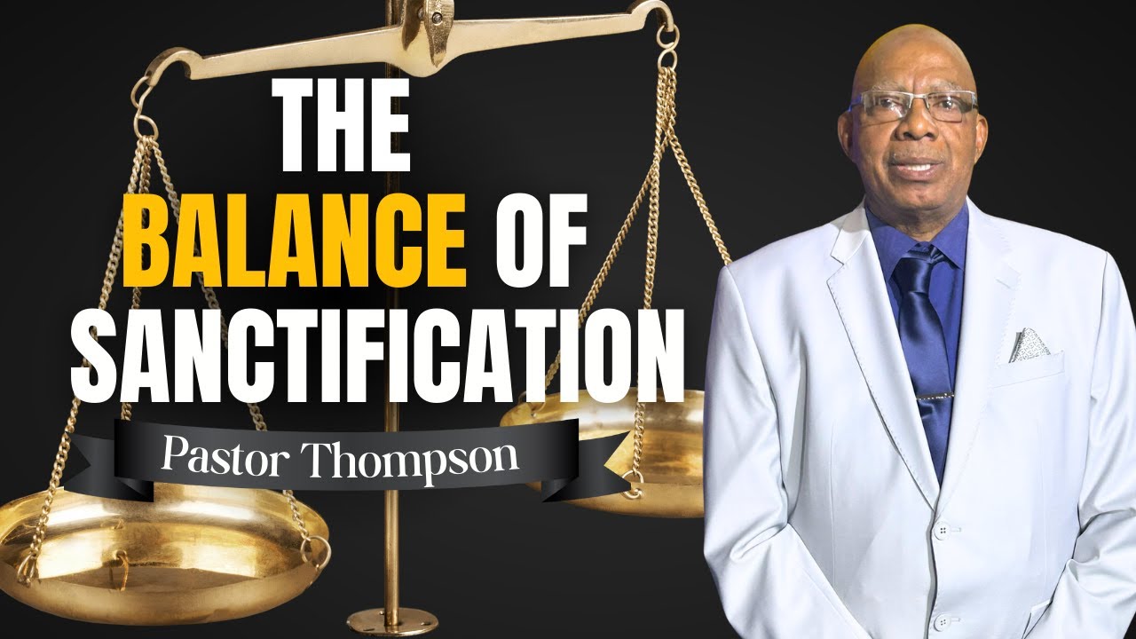 The Balance Of Sanctification || Pastor Thompson - YouTube