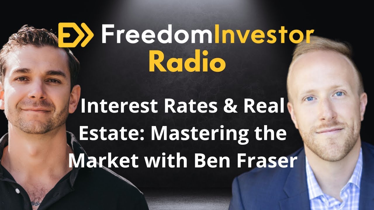 Interest Rates & Real Estate: Mastering the Market with Ben Fraser ...