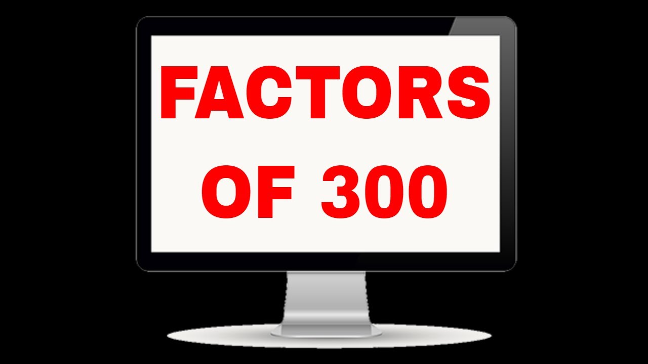 Factors Of 300 YouTube