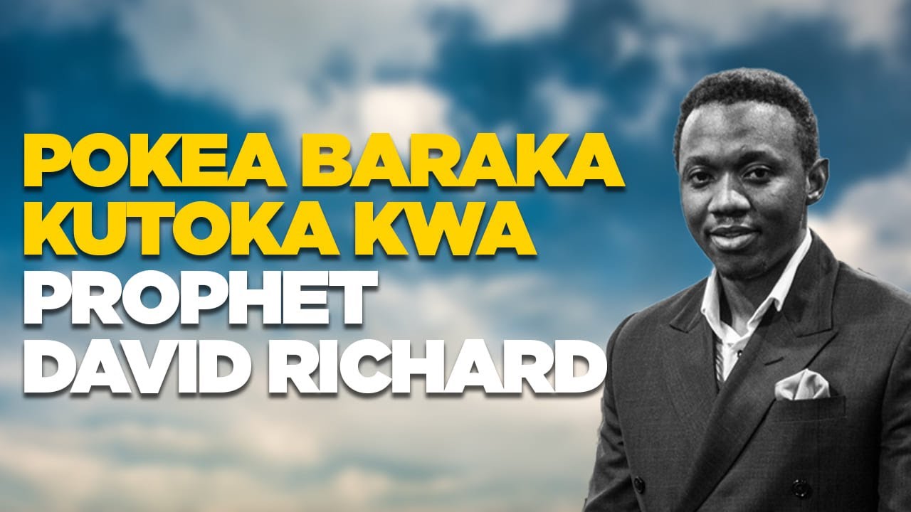 Baraka kutoka kwa Prophet David Richard - YouTube