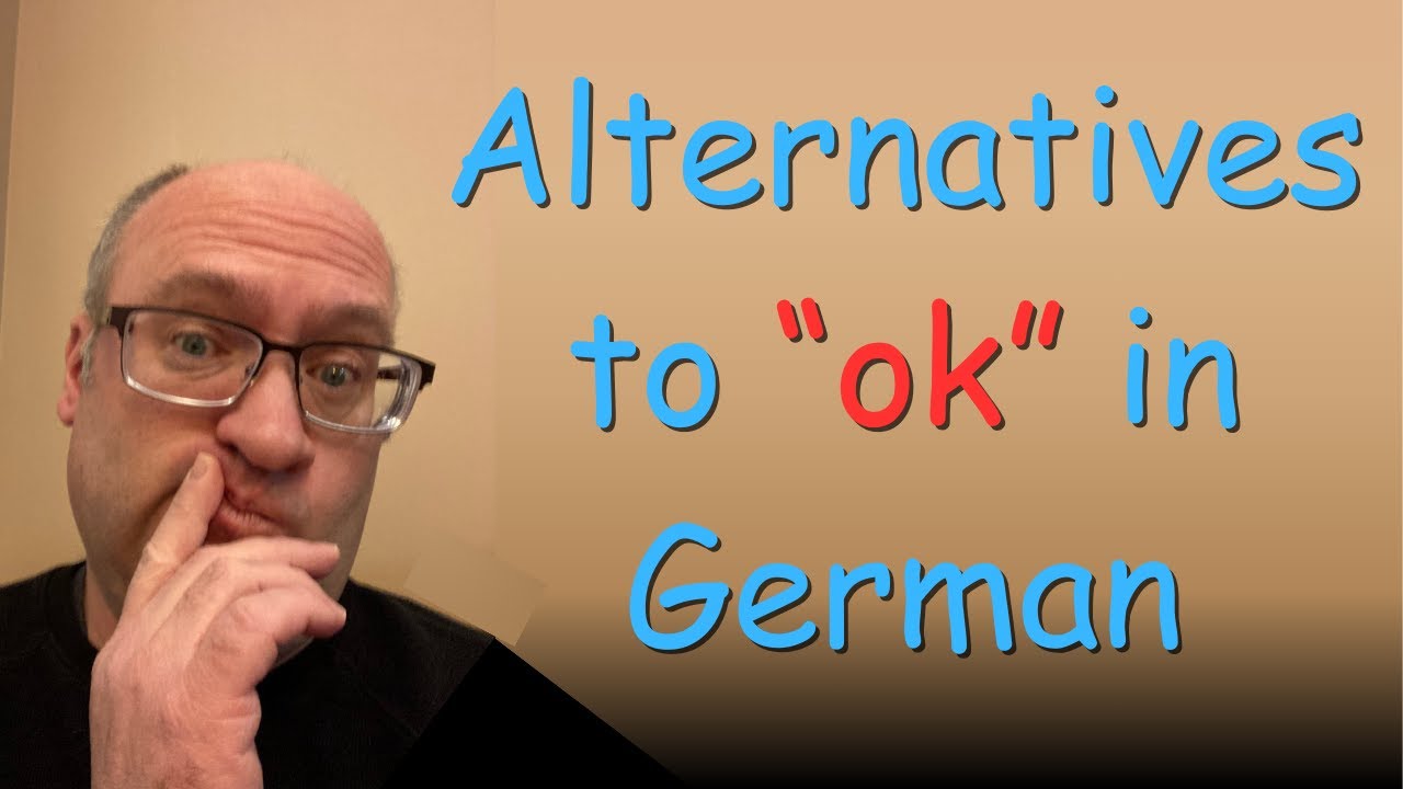 Better than just OK - What are good German alternatives to "OK"? - YouTube