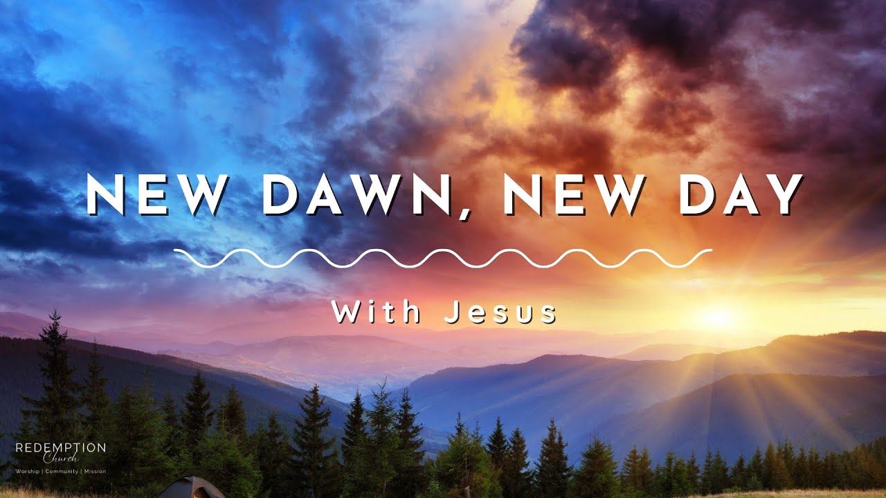 New Dawn, New Day with Jesus | Pastor Matthew Chesser | Redemption ...
