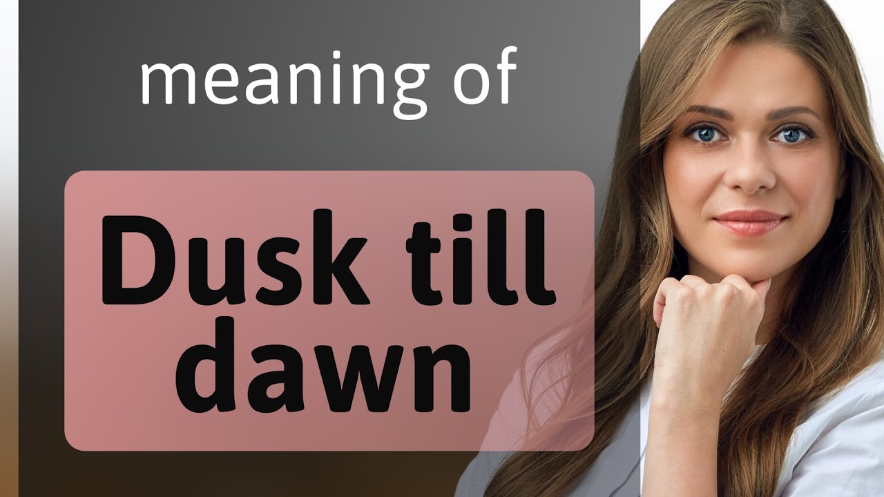 Understanding the Phrase "Dusk till Dawn": An English Language Learning Guide - YouTube